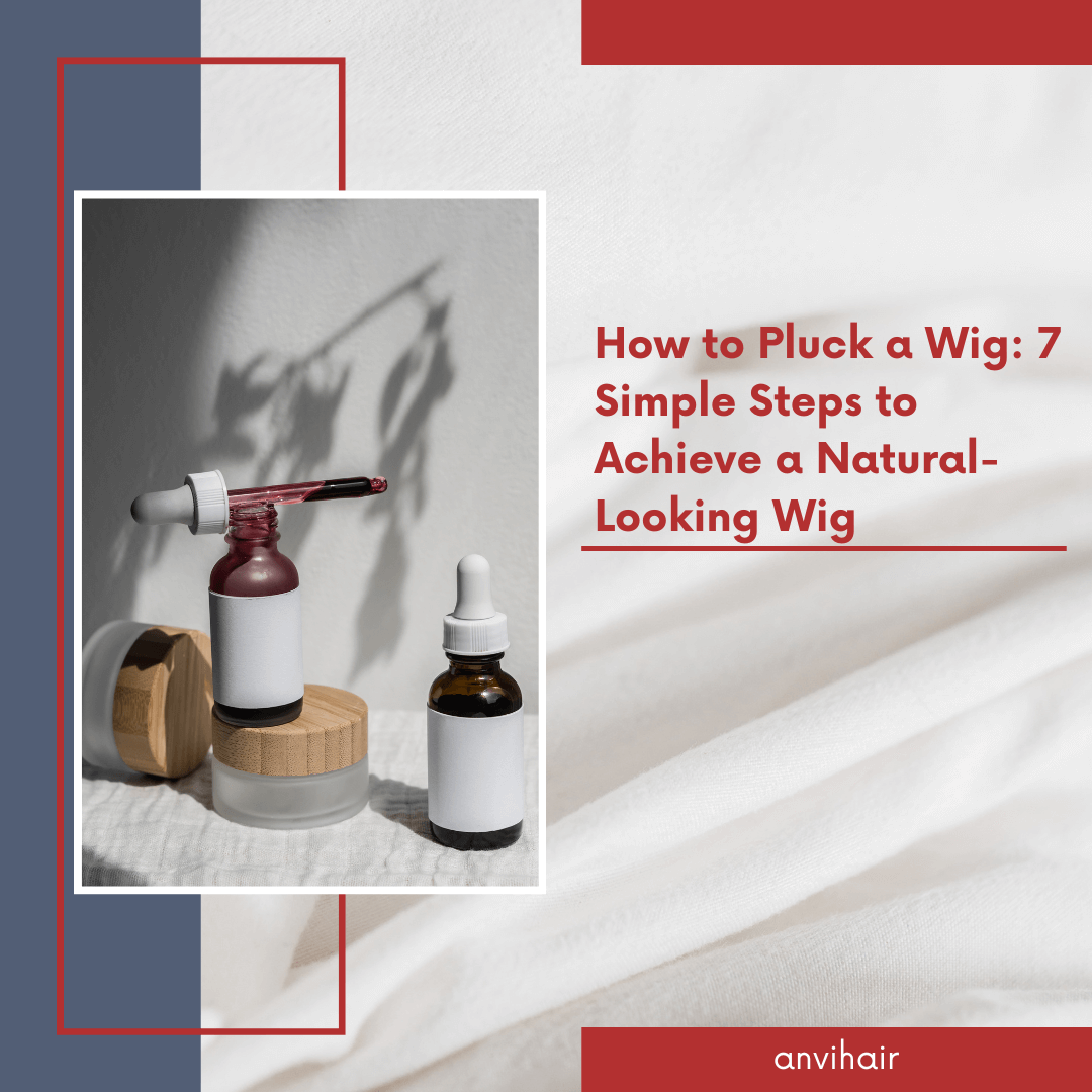 7 Simple Steps How to Pluck a Wig